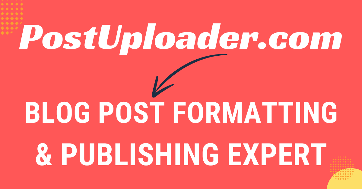 Expert Blog Post Uploading, Formatting & Publishing Services